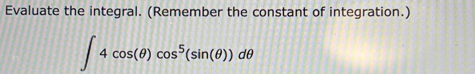 Solved Evaluate the integral. (Remember the constant of | Chegg.com