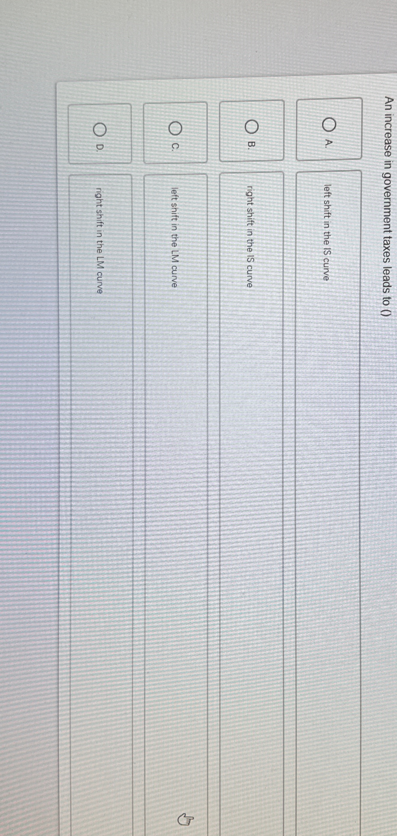 Solved An increase in government taxes leads to ()A. ﻿left | Chegg.com
