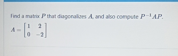 Solved Find a matrix P ﻿that diagonalizes A, ﻿and also | Chegg.com