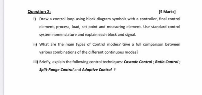 Solved Question 2: [5 Marks] i) Draw a control loop using | Chegg.com