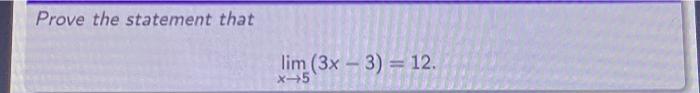 Solved Prove the statement that limx→5(3x−3)=12 | Chegg.com