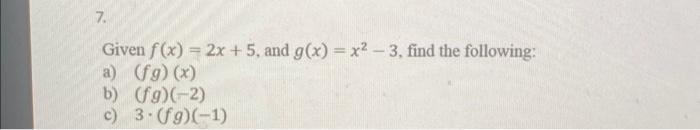 Solved Given f(x)=2x+5, and g(x)=x2−3, find the following: | Chegg.com