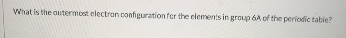 Solved What is the outermost electron configuration for the | Chegg.com