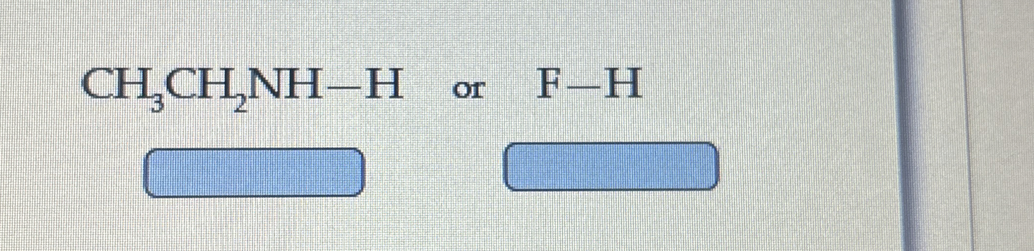 Solved CH3CH2NH-H ﻿or F-HStronger acid or weaker | Chegg.com