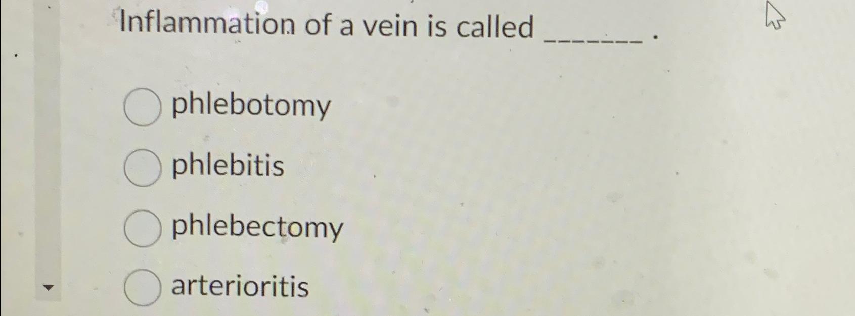 Solved Inflammation of a vein is | Chegg.com