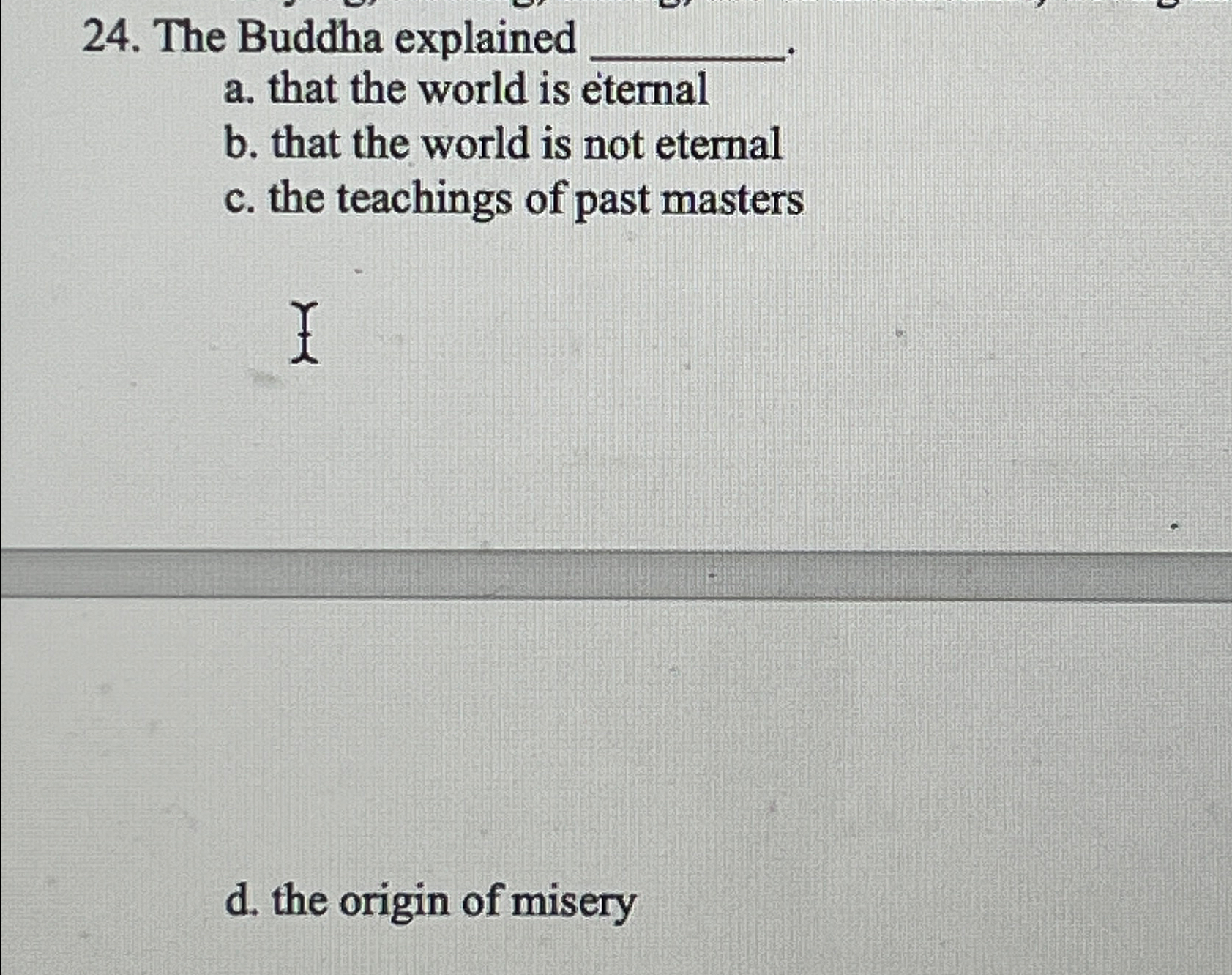 Solved The Buddha explaineda. ﻿that the world is eternalb. | Chegg.com