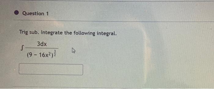 Solved Question 1 Trig sub. Integrate the following | Chegg.com