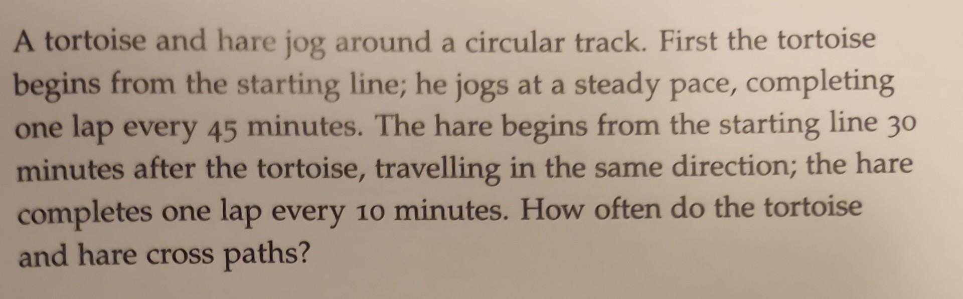 Solved A tortoise and hare jog around a circular track. | Chegg.com