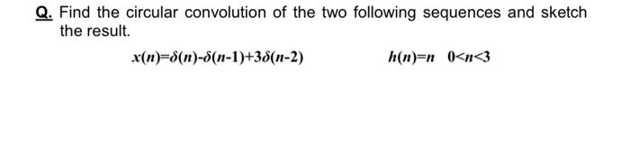 Solved Q. Find the circular convolution of the two following | Chegg.com
