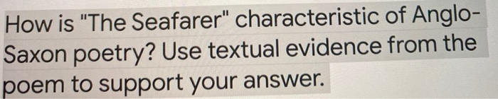 How is "The Seafarer" characteristic of Anglo- Saxon | Chegg.com