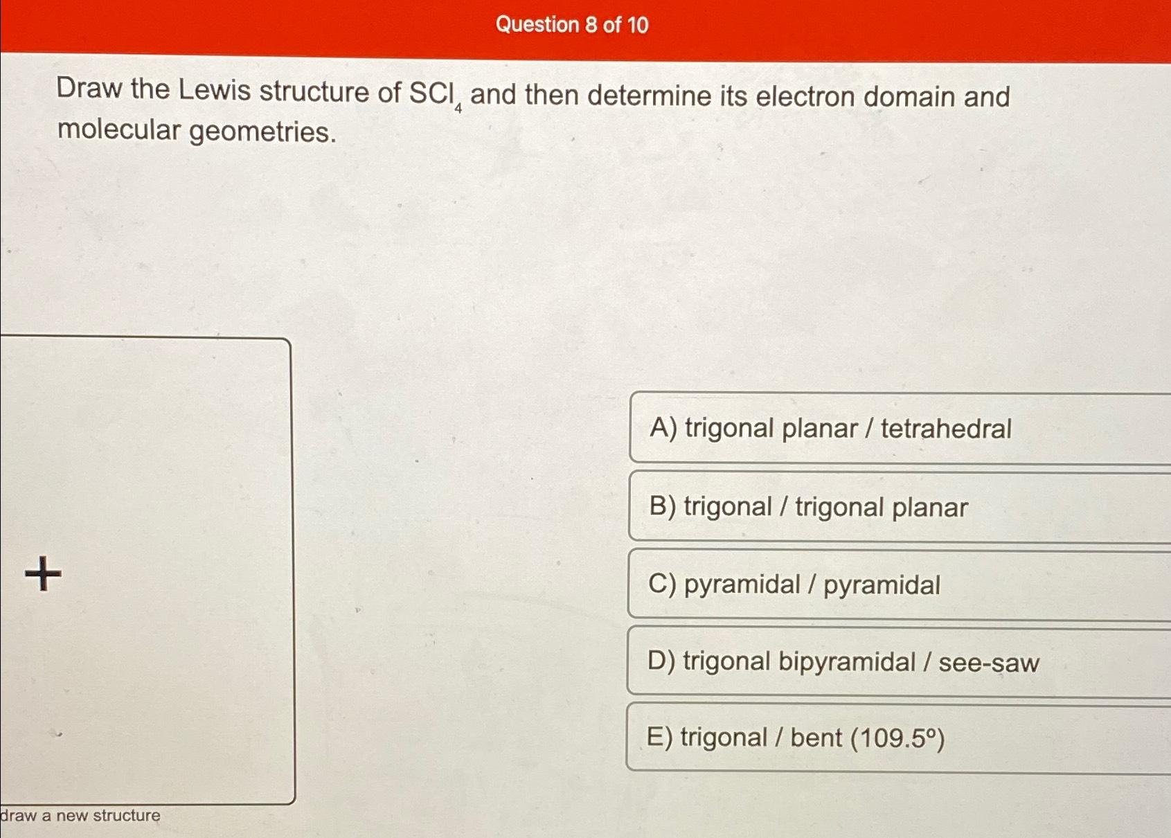 Solved Question 8 ﻿of 10Draw the Lewis structure of SCl4 | Chegg.com