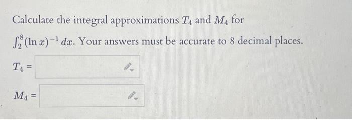 Solved Calculate the integral approximations T4 and M4 for | Chegg.com