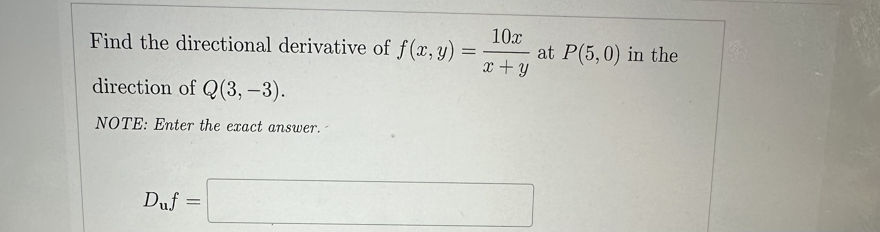 Solved Find the directional derivative of f(x,y)=10xx+y ﻿at | Chegg.com