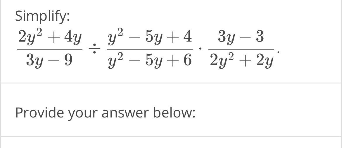 Solved Simplify:2y2+4y3y-9÷y2-5y+4y2-5y+6*3y-32y2+2y. | Chegg.com