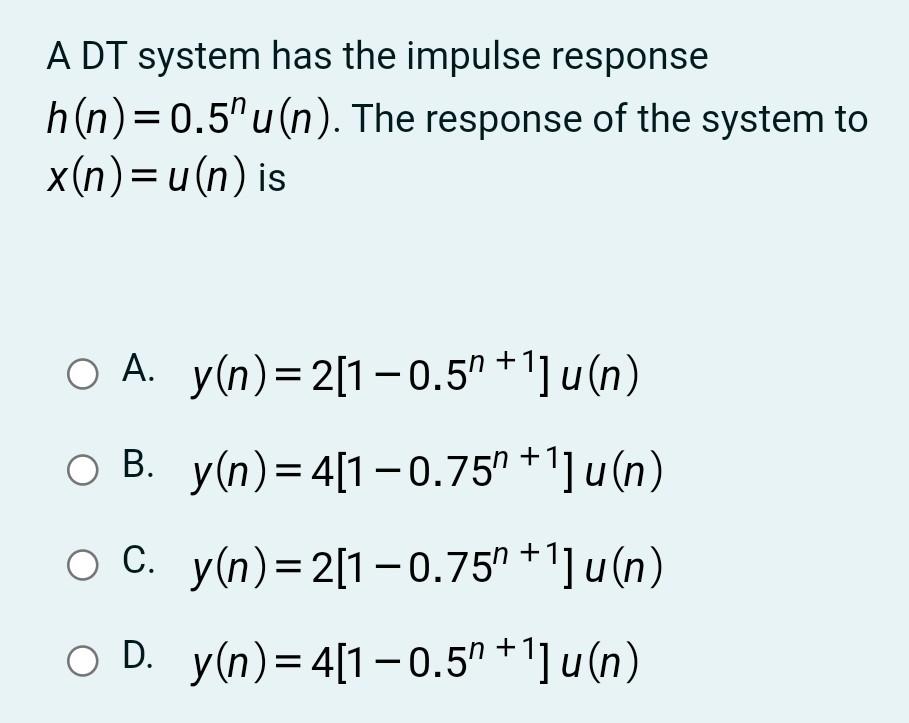 Solved A DT system has the impulse response h(n)=0.5"u(n). | Chegg.com