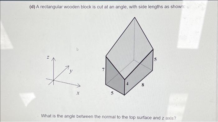 Solved (d) A rectangular wooden block is cut at an angle, | Chegg.com