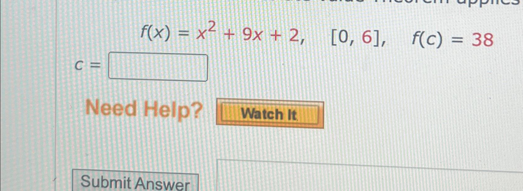 Solved ,f(x)=x2+9x+2,[0,6],f(c)=38c= ﻿Need Help? Need | Chegg.com