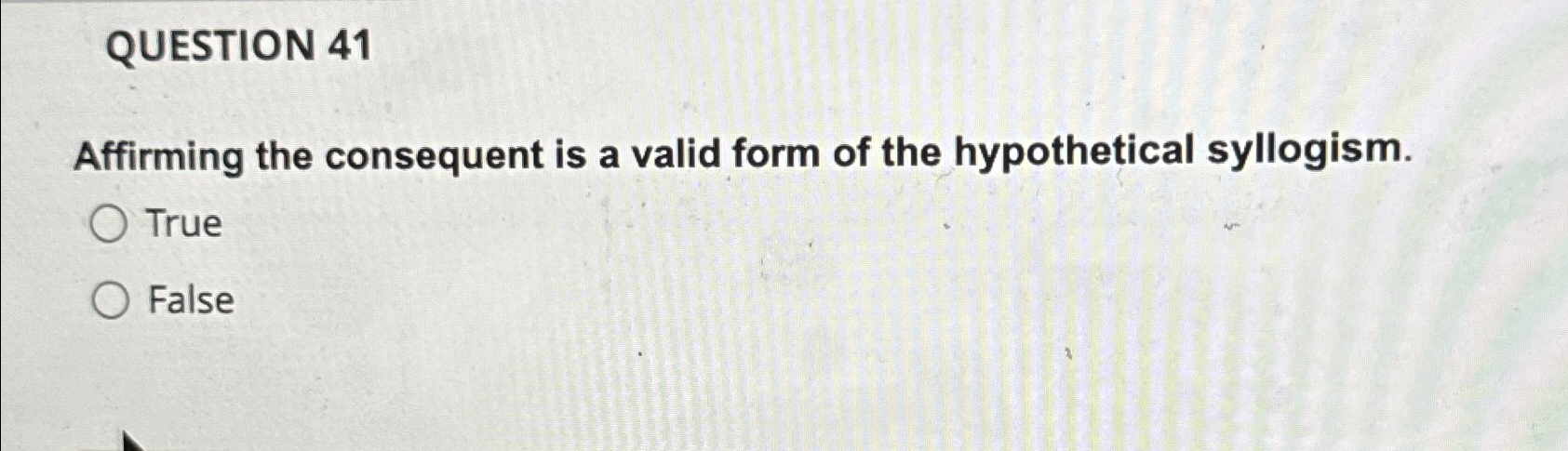 Solved QUESTION 41Affirming the consequent is a valid form | Chegg.com