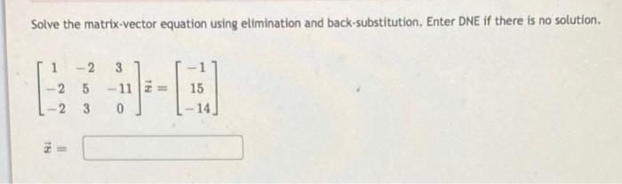 Solved Solve the matrix-vector equation using elimination | Chegg.com