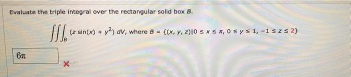 Solved Evaluate the triple integral over the rectangular | Chegg.com