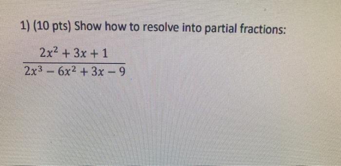 Solved 1) (10 pts) Show how to resolve into partial | Chegg.com