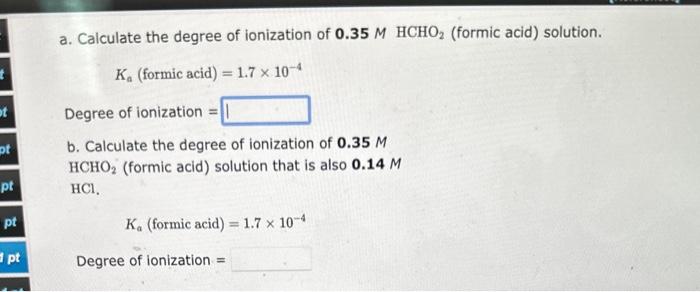 Solved Ka( formic acid )=1.7×10−4 Degree of ionization = b. | Chegg.com
