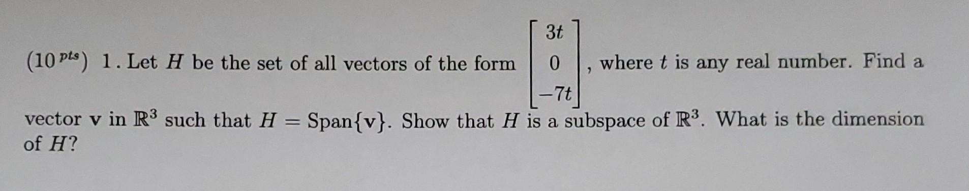 Solved (10pts)1. Let H be the set of all vectors of the form | Chegg.com