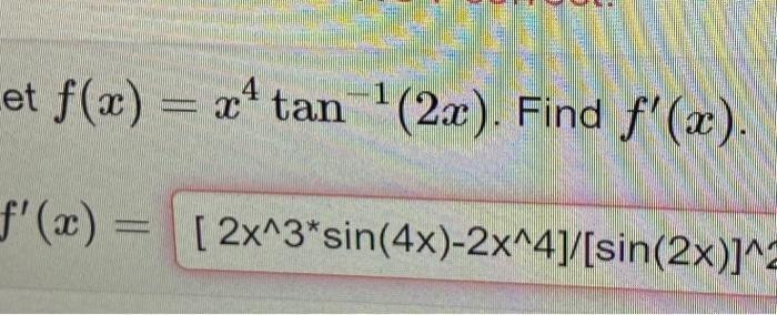 Solved sin(sin−1(1))= tan(tan−1(23))=f(x)=x4tan−1(2x). Find | Chegg.com