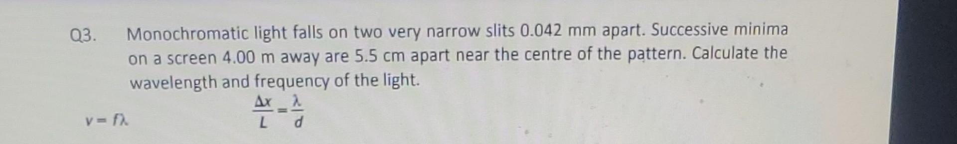 Solved Q3. Monochromatic light falls on two very narrow | Chegg.com