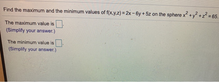 Solved Find the maximum and the minimum values of f(x,y,z) = | Chegg.com