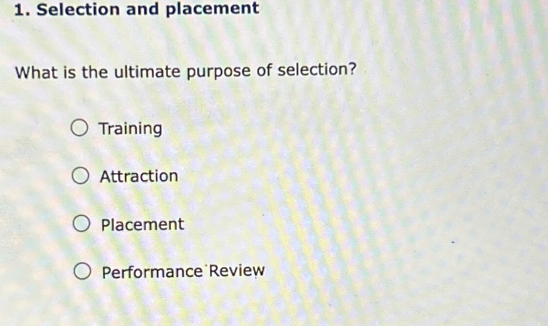 Solved Selection and placementWhat is the ultimate purpose | Chegg.com