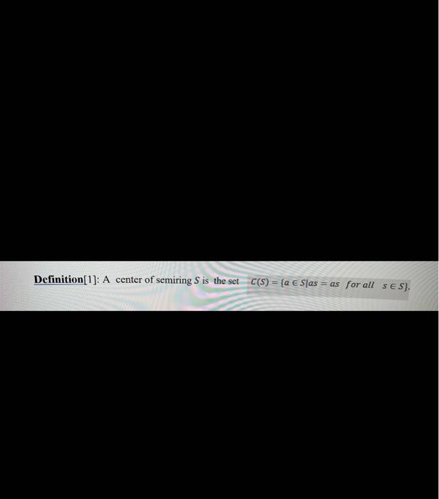 Solved Definition[1]: A center of semiring S is the set | Chegg.com