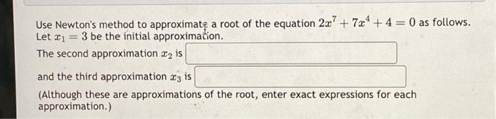 Solved Use Newton's method to approximat a root of the | Chegg.com
