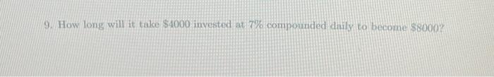 9. How long will it take $4000 invested at 7% | Chegg.com