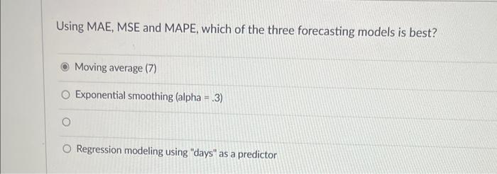 Solved Using MAE, MSE and MAPE, which of the three | Chegg.com
