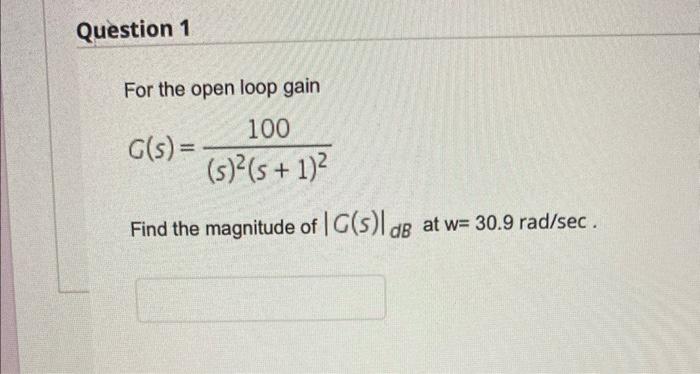 Solved For the open loop gain G(s)=(s)2(s+1)2100 Find the | Chegg.com