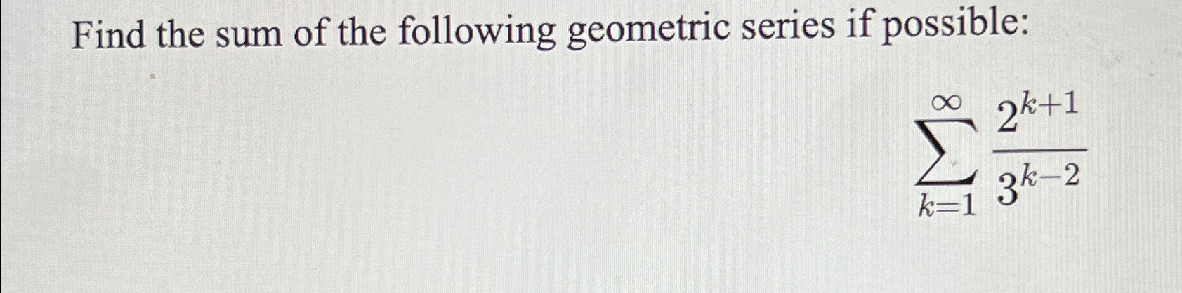 Solved Find the sum of the following geometric series if | Chegg.com