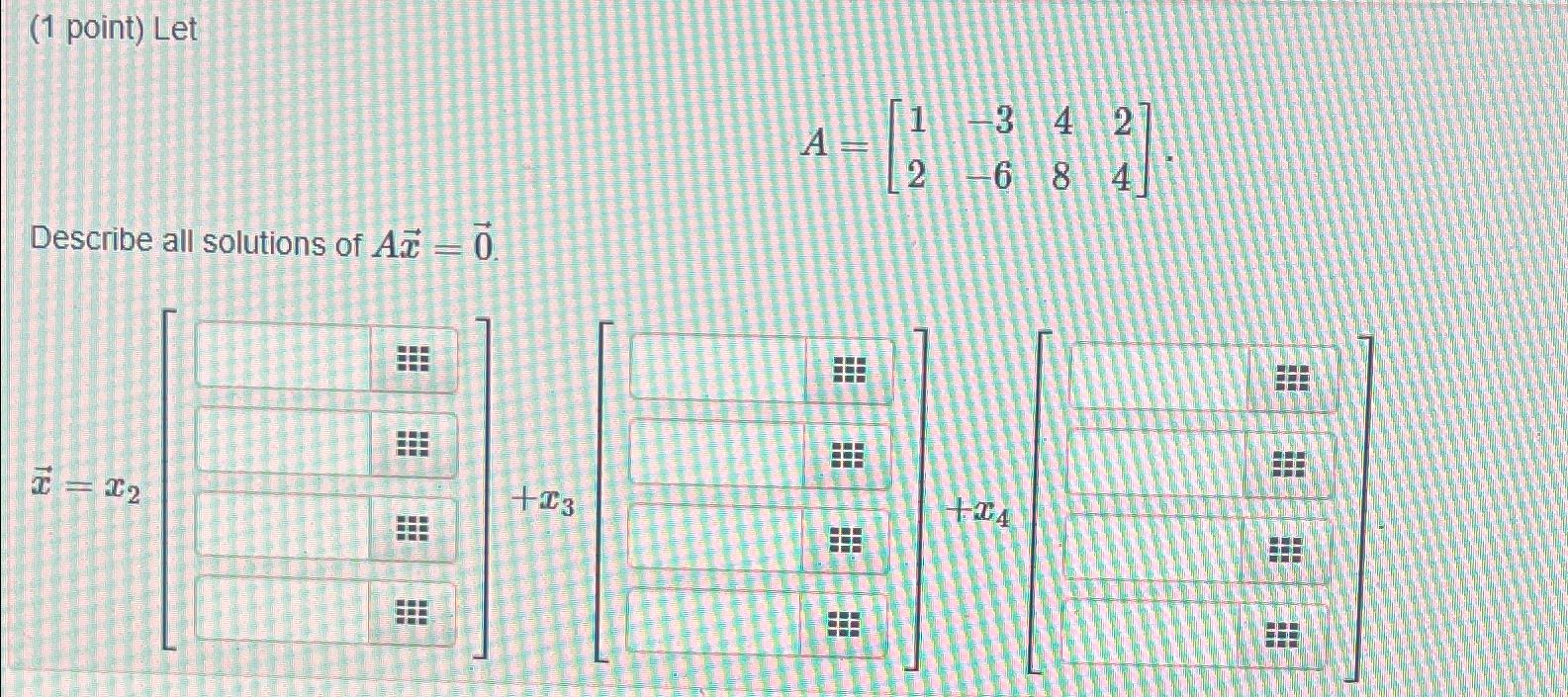 Solved (1 ﻿point) ﻿LetA=[1-3422-684]Describe all solutions | Chegg.com