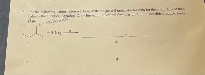 Solved 5. For the following halogenation reaction, write the | Chegg.com