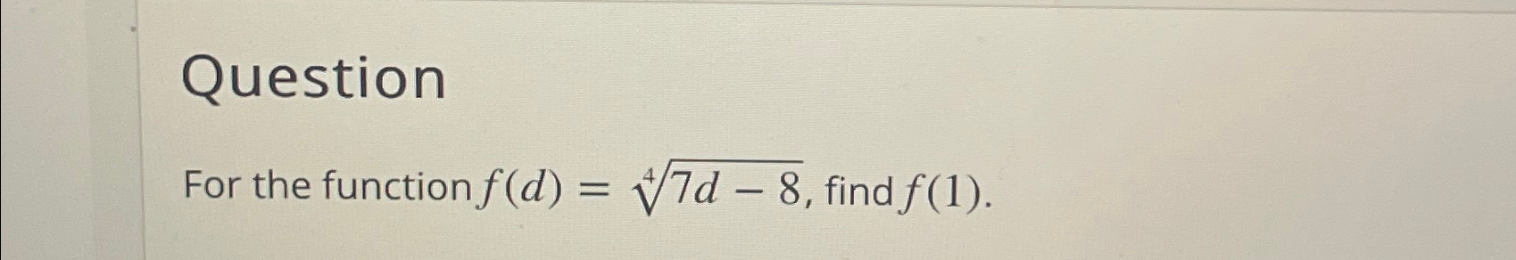 Solved QuestionFor the function f(d)=7d-84, ﻿find f(1). | Chegg.com
