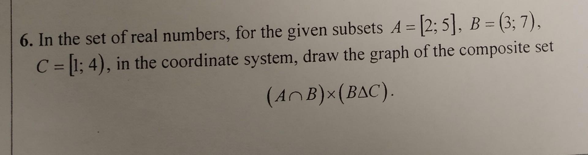 Solved 6. In the set of real numbers, for the given subsets | Chegg.com