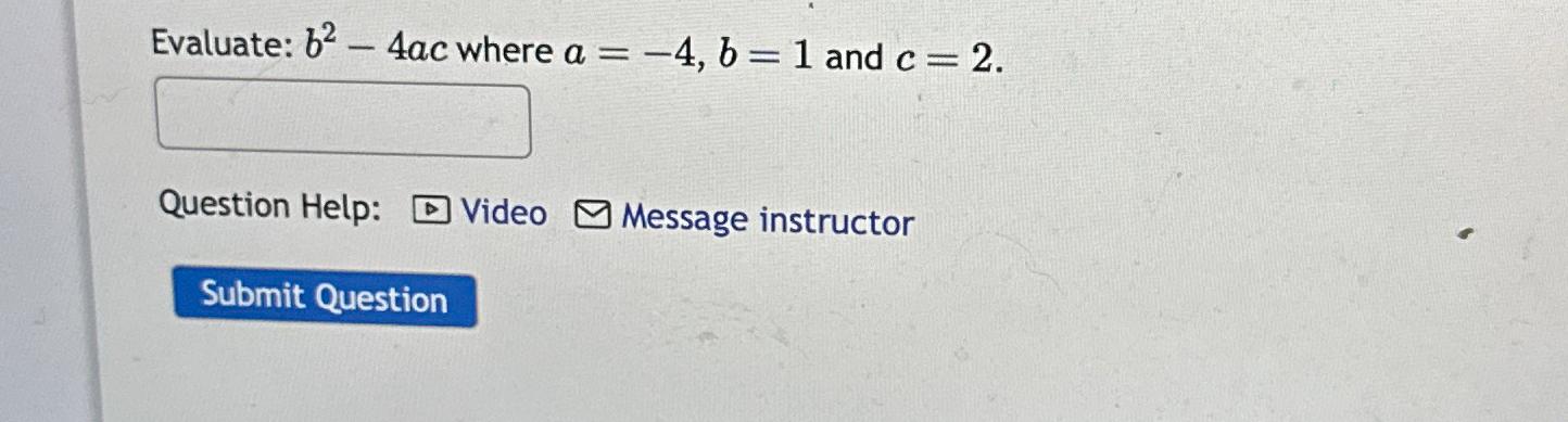 Solved Evaluate: b2-4ac ﻿where a=-4,b=1 ﻿and c=2.Question | Chegg.com