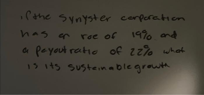 Solved - Cthe synyster corporation has an roe of 19% and a | Chegg.com Solved - Cthe synyster corporation has an roe of 19% and a | Chegg.com