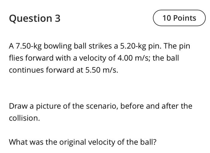 Solved A 7.50-kg bowling ball strikes a 5.20-kg pin. The pin | Chegg.com