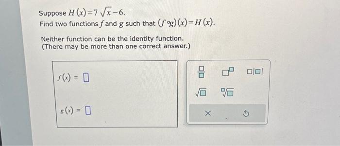 Solved Suppose H(x)=7x−6 Find two functions f and g such | Chegg.com
