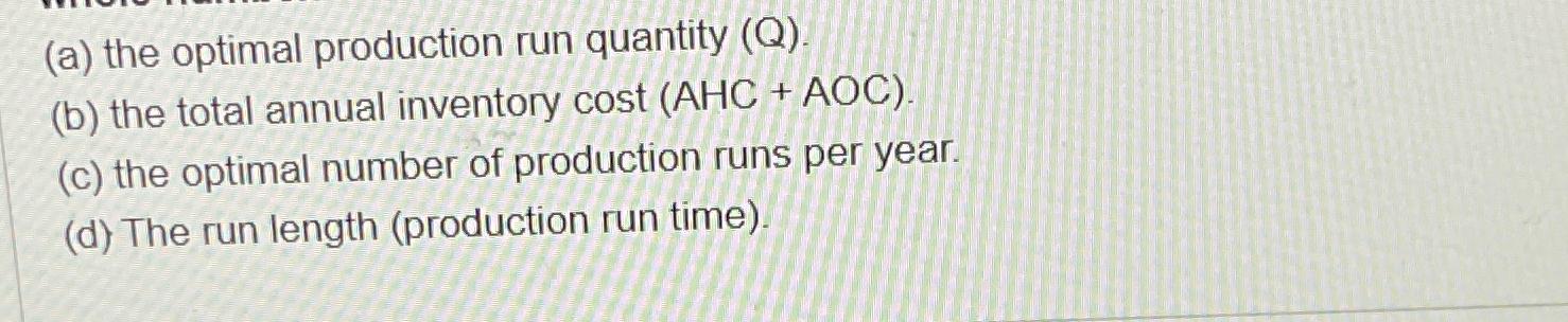 Solved (a) ﻿the optimal production run quantity (Q).(b) ﻿the | Chegg.com