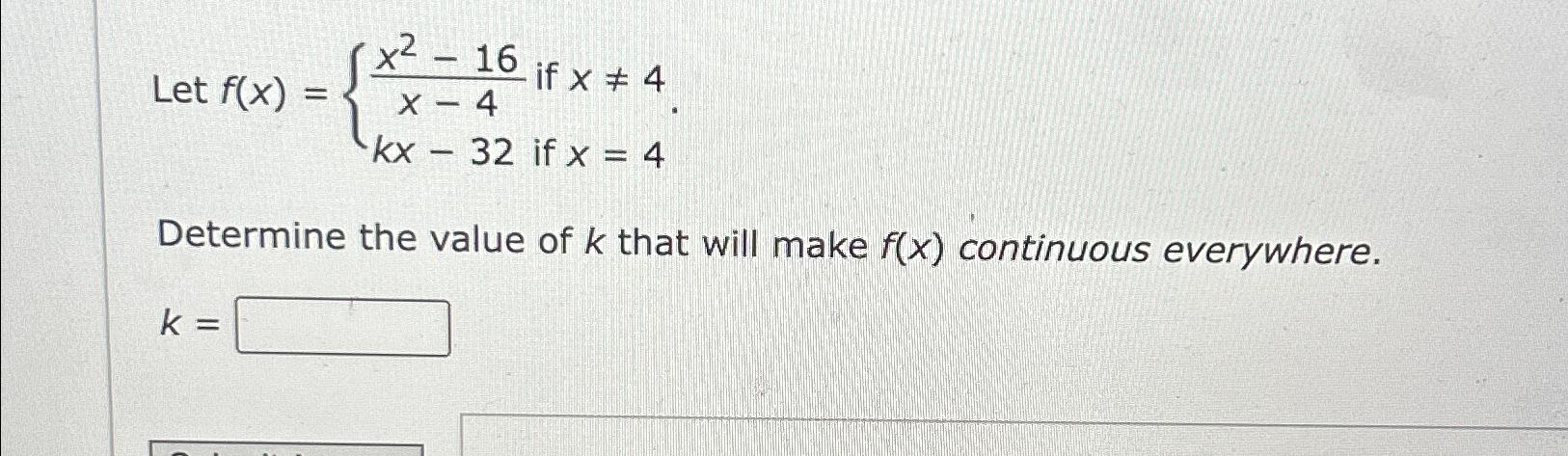 Solved Let f(x)={x2-16x-4 if x≠4kx-32 if x=4Determine the | Chegg.com