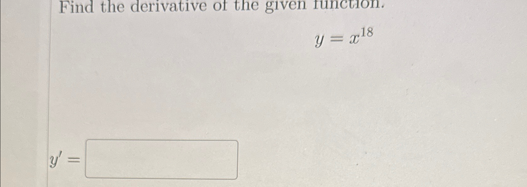 Solved Find the derivative of the given function.y=x18y'= | Chegg.com