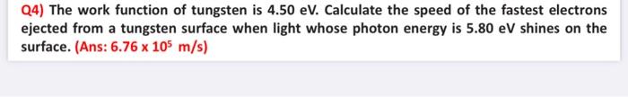 Solved Q4) The work function of tungsten is 4.50eV. | Chegg.com