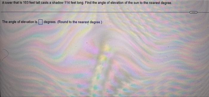 Solved A tower that is 103 feet tall casts a shadow 114 feet | Chegg.com